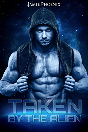 Taken by the Alien by Jamie Phoenix | Goodreads