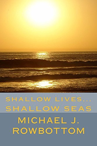 Shallow Lives... Shallow Seas by Michael J. Rowbottom | Goodreads
