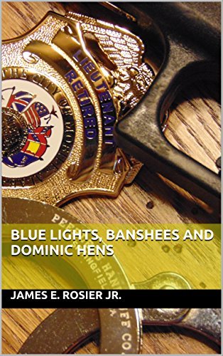 BLUE LIGHTS, BANSHEES AND DOMINIC HENS by James E. Rosier Jr. | Goodreads