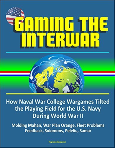 Gaming The Interwar: How Naval War College Wargames Tilted the Playing ...