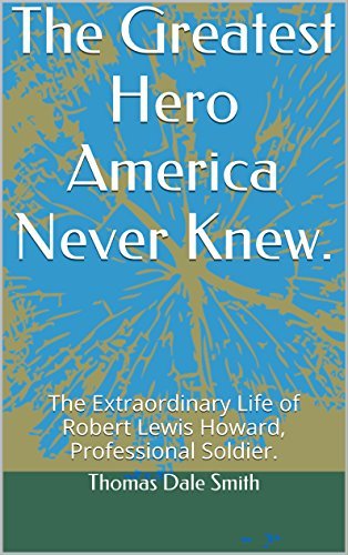 The Greatest Hero America Never Knew.: The Extraordinary Life of Robert ...