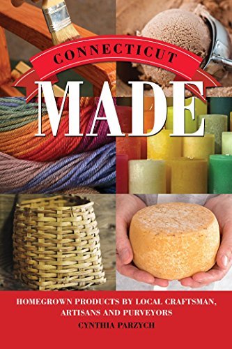 Connecticut Made: Homegrown Products by Local Craftsman, Artisans, and ...