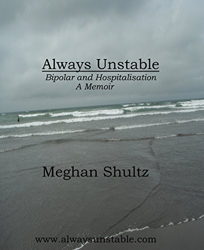 Always Unstable: Bipolar and Hospitalisation: A Memoir by Meghan Shultz ...
