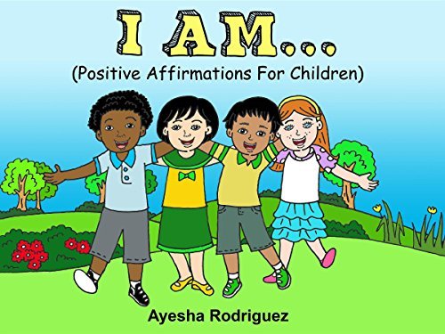 I AM...: Positive Affirmations for Children by Ayesha Rodriguez | Goodreads