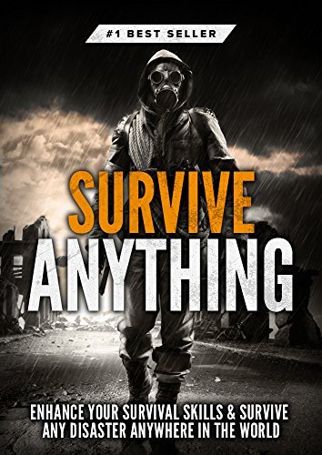 Survival: Survive ANYTHING - The Ultimate Prepping and Survival Guide ...