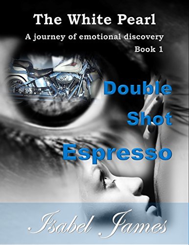 Double Shot Espresso (The White Pearl, #1) by Isabel James | Goodreads