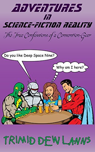 Adventures in Science-Fiction Reality: The True Confessions of a ...