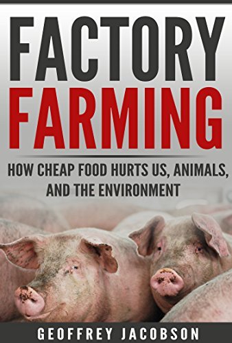 Factory Farming: How Cheap Food Hurts Us, Animals, and the Environment ...
