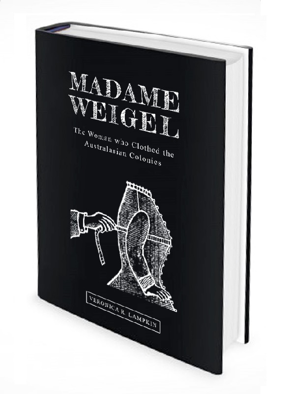 Madame Weigel : the woman who clothed the Australasian colonies by ...