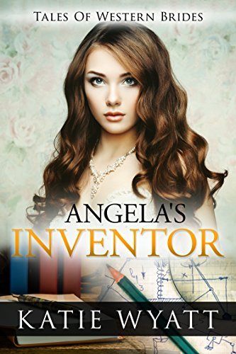 Angela's Inventor (Tales of Western Brides #19) by Katie Wyatt | Goodreads