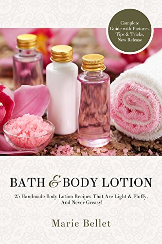Bath & Body Lotion: 25 Handmade Body Lotion Recipes That Are Light ...