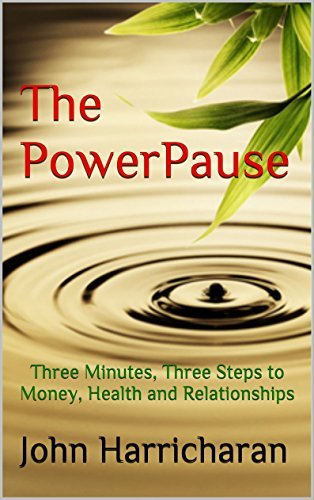 The PowerPause: Three Minutes, Three Steps to Money, Health and ...