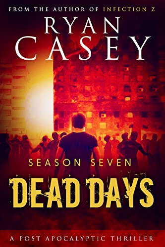 Dead Days: Season Seven (Dead Days #7) by Ryan Casey | Goodreads