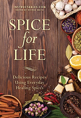 Spice for Life: Delicious Recipes Using Everyday Healing Spices by ...