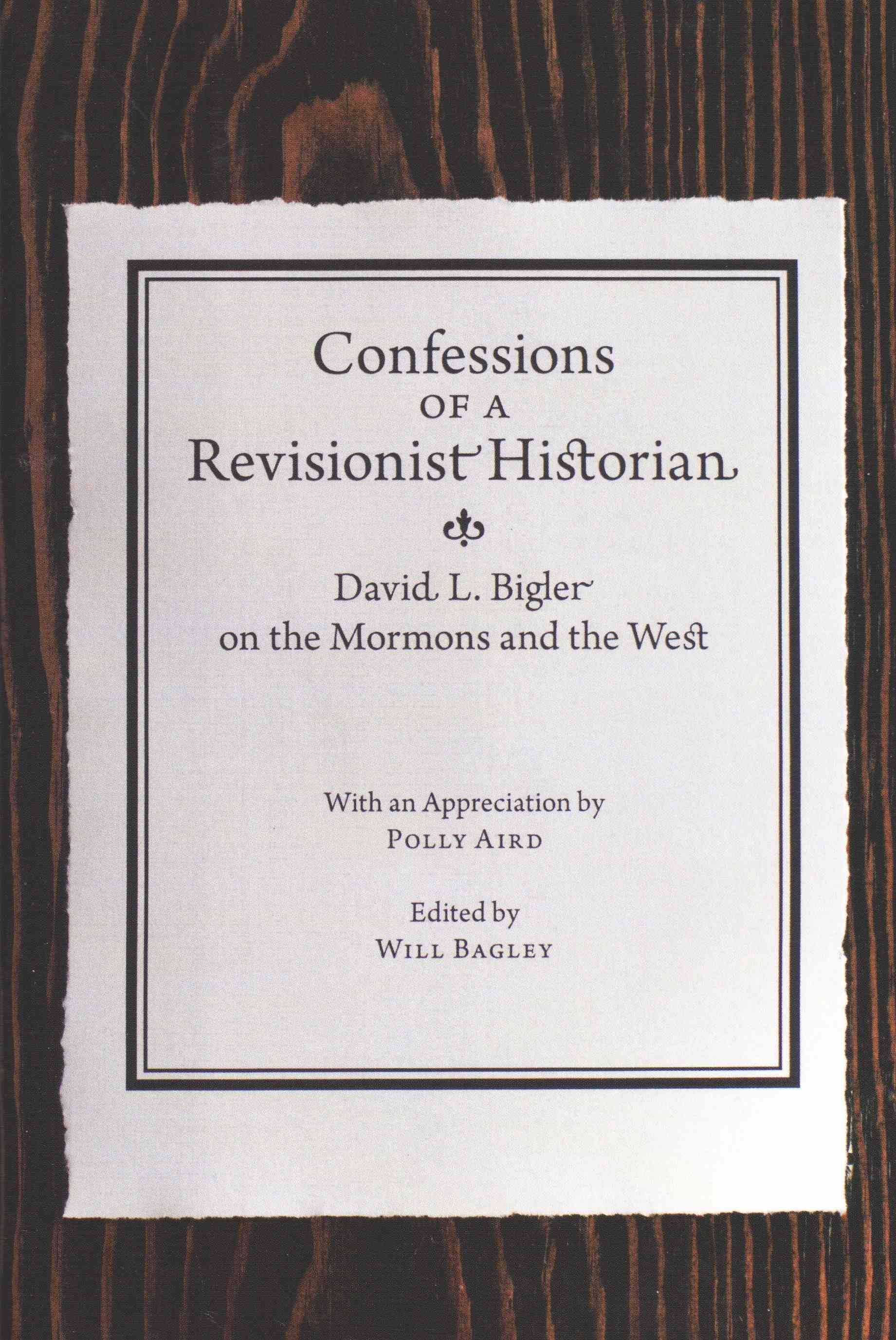 Confessions of a Revisionist Historian: David L. Bigler on the Mormons ...
