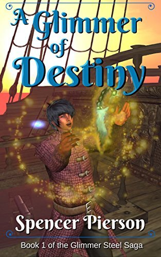 A Glimmer of Destiny (Glimmer Steel Saga #1) by Spencer Pierson | Goodreads