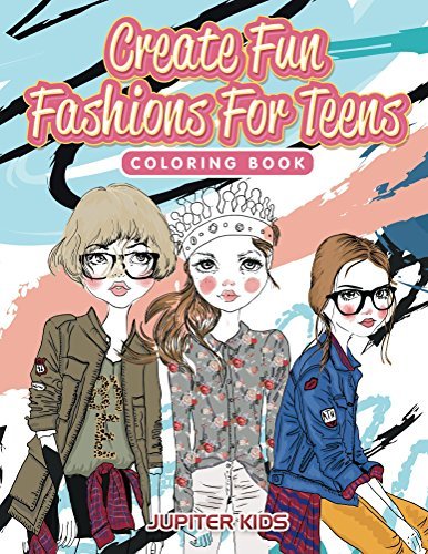Create Fun Fashions For Teens Coloring Book by Jupiter Kids | Goodreads