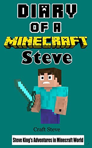 Minecraft: Diary of a Minecraft Steve: Steve King's Adventures In the ...