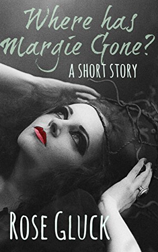 Where Has Margie Gone?: A Short Story by Rose Gluck | Goodreads