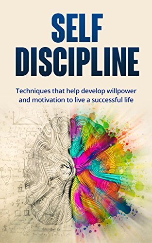 Self-Discipline: Techniques That Help Develop Willpower and Motivation ...