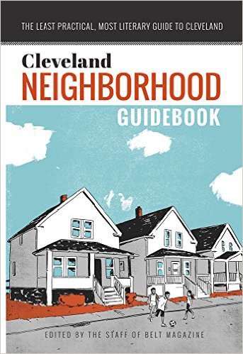 Cleveland Neighborhood Guidebook by Belt Publishing | Goodreads