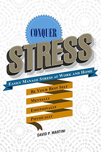 CONQUER STRESS: Easily Manage Stress At Work And Home by David Martini ...