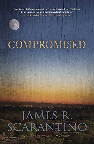 Compromised (A Denise Aragon Novel Book 2) by James R. Scarantino ...
