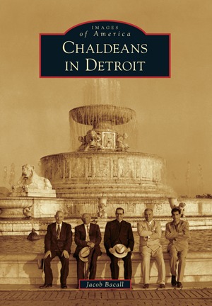 Chaldeans in Detroit (Images of America: Michigan) by Jacob Bacall ...