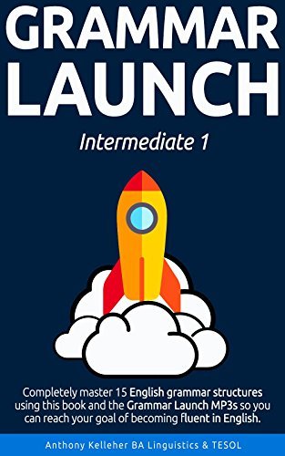 Grammar Launch Intermediate 1: Completely master 15 English grammar ...