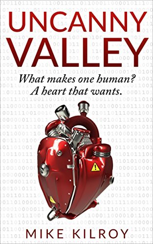 Uncanny Valley (Vol. 1) The Heart That Wants by Mike Kilroy | Goodreads