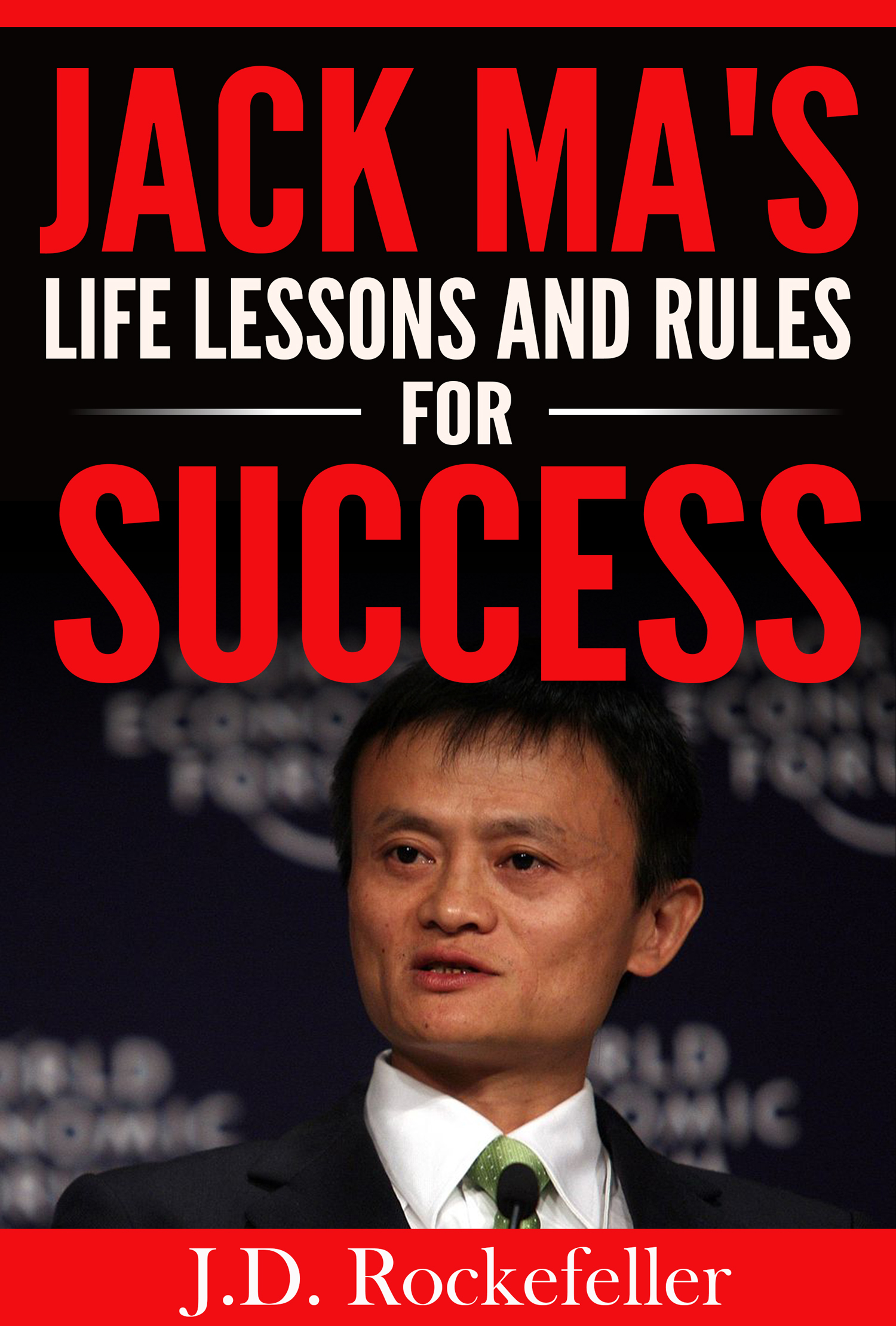 Jack Ma's Life Lessons and Rules for Success by J.D. Rockefeller ...