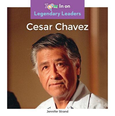 Cesar Chavez (Zoom In On: Legendary Leaders) by Jennifer Strand | Goodreads