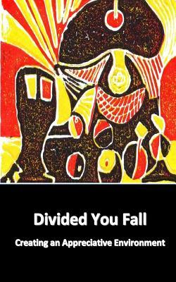 Divided You Fall: Creating an Appreciative Environment by Dr Joseph ...