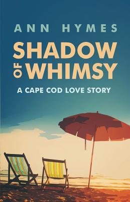 Shadow of Whimsy: A Cape Cod Love Story by Ann Hymes | Goodreads
