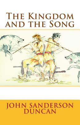 The Kingdom and the Song by John Sanderson Duncan | Goodreads