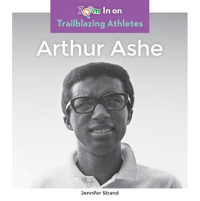 Arthur Ashe (Trailblazing Athletes) by Jennifer Strand | Goodreads