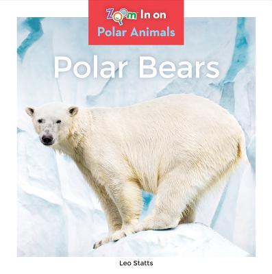 Polar Bears (Zoom in on Polar Animals) by Leo Statts | Goodreads
