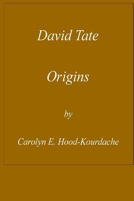 David Tate: Origins by Carolyn E. Hood-Kourdache | Goodreads