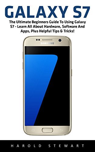 Galaxy S7: The Ultimate Beginners Guide To Using Galaxy S7 - Learn All ...