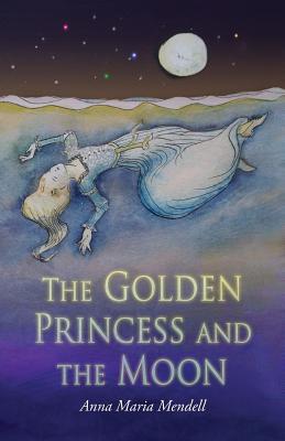 The Golden Princess and the Moon: A Retelling of the Fairy Tale ...