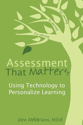 Assessment That Matters: Using Technology to Personalize Learning by ...