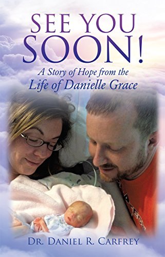 SEE YOU SOON!: A Story of Hope from the Life of Danielle Grace by Dr ...