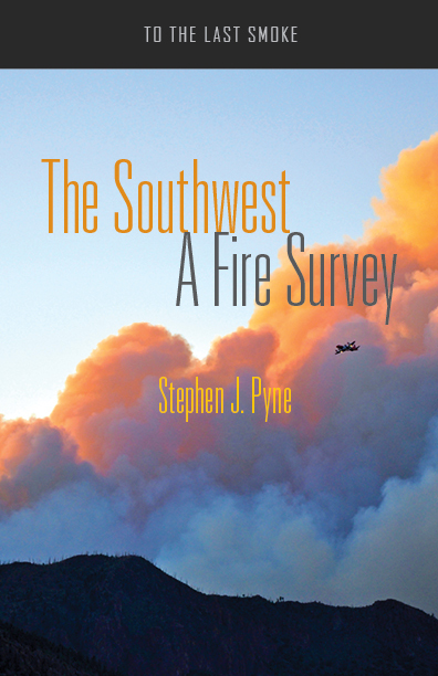 The Southwest: A Fire Survey (To the Last Smoke) by Stephen J. Pyne ...