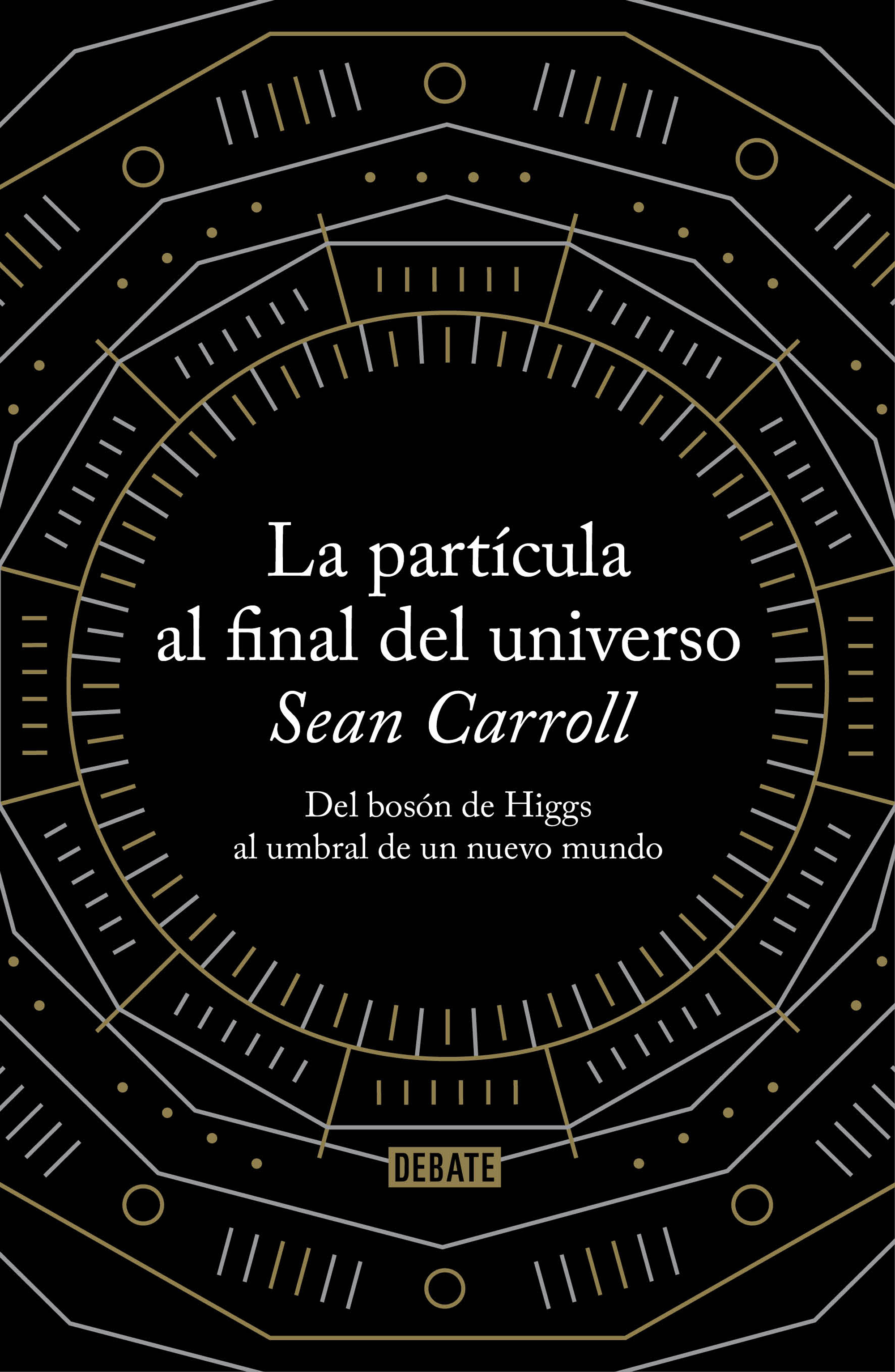 La partícula al final del universo: Del bosón de Higgs al umbral de un ...