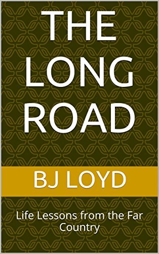 The Long Road: Life Lessons from the Far Country by B.J. Loyd | Goodreads
