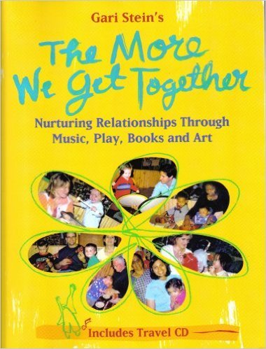 The More We Get Together: Nurturing Relationships Through Music, Play ...