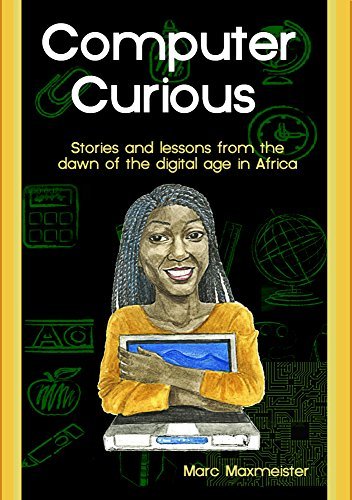 Computer Curious: Stories and lessons from the dawn of the digital age ...