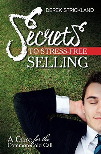 Secrets To Stress-Free Selling: A Cure For The Common Cold Call by ...