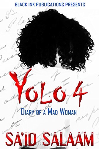 Yolo 4: Diary of A Mad Woman by Sa'id Salaam | Goodreads