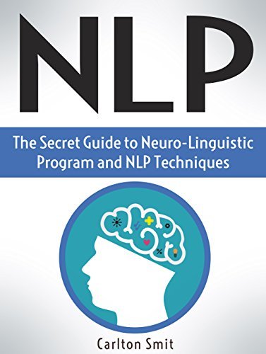 NLP: The Secret Guide to Neuro-Linguistic Program and NLP Techniques by Carlton Smit | Goodreads